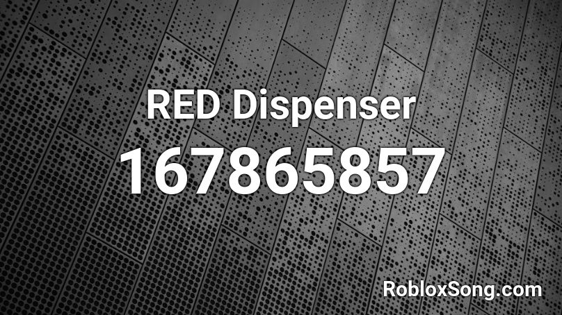 RED Dispenser Roblox ID - Roblox music codes