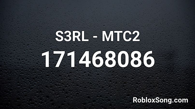 S3RL - MTC2 Roblox ID - Roblox music codes