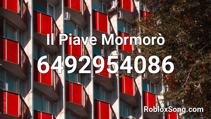 Il Piave Mormorò Roblox ID - Roblox music codes