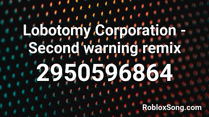 Lobotomy Corporation - Second warning remix Roblox ID - Roblox music codes