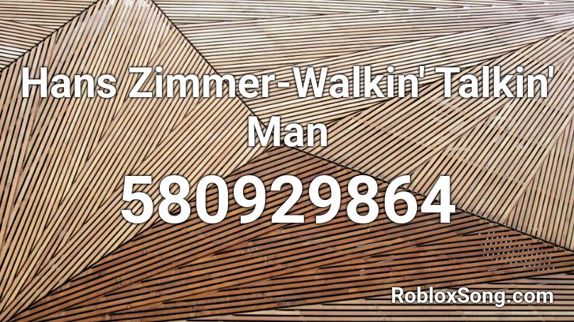 Hans Zimmer Walkin Talkin Man Roblox Id Roblox Music Codes