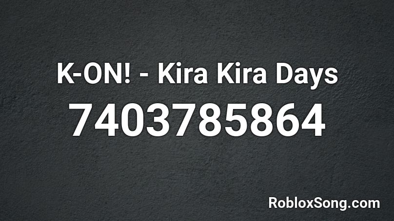 K-ON! - Kira Kira Days Roblox ID - Roblox music codes