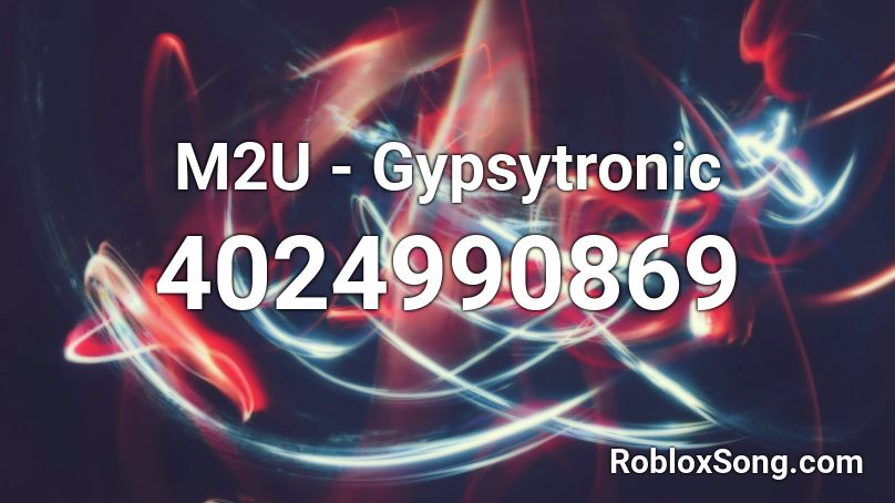 M2U - Gypsytronic Roblox ID - Roblox music codes