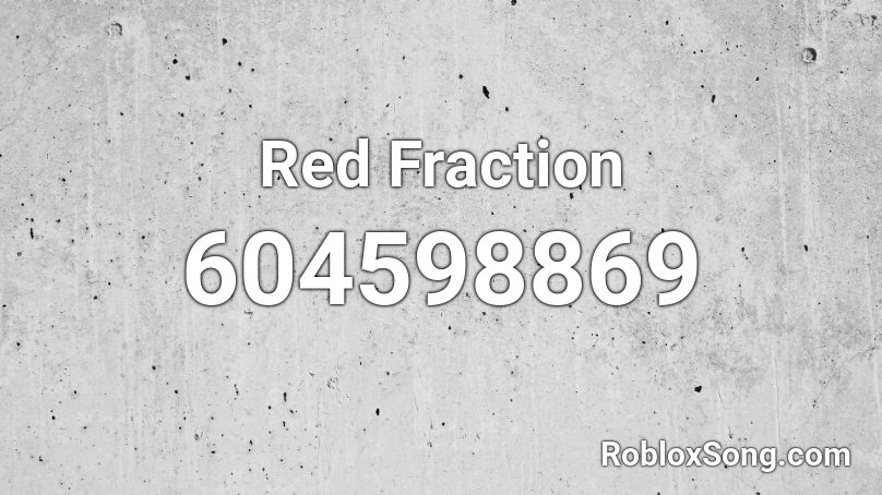 Red Fraction Roblox ID - Roblox music codes