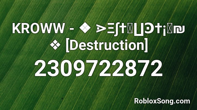 KROWW - ⋗Ξ∫†Ꝛ∐Ꜿ†¡ ₪ [Destruction] Roblox ID - Roblox music codes