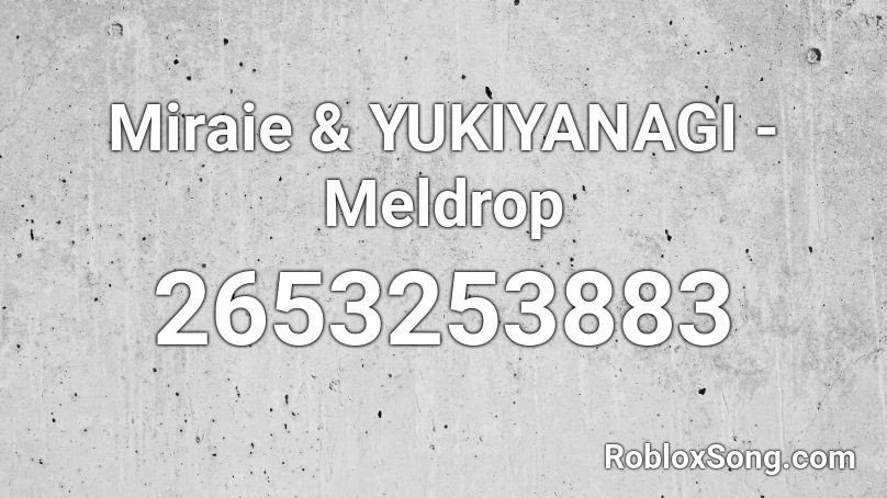 Miraie & YUKIYANAGI - Meldrop Roblox ID - Roblox music codes