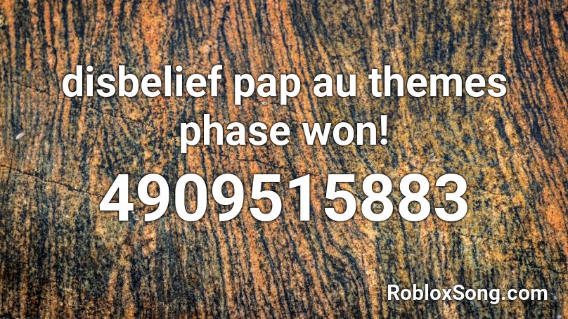 disbelief pap au themes phase won! Roblox ID - Roblox music codes