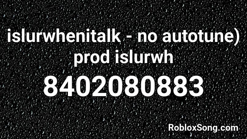 islurwhenitalk - no autotune) prod islurwh Roblox ID - Roblox music codes