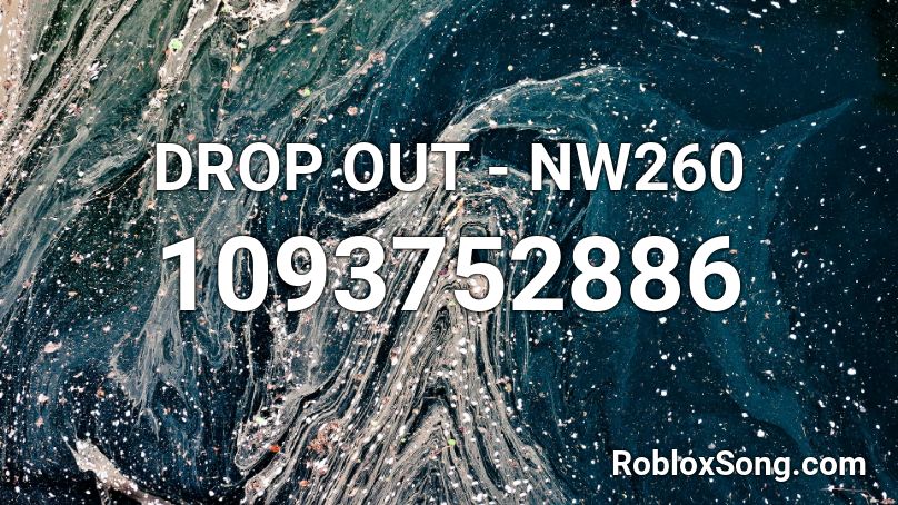 DROP OUT - NW260 Roblox ID - Roblox music codes