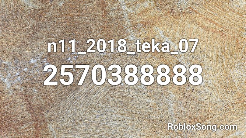 n11_2018_teka_07 Roblox ID - Roblox music codes