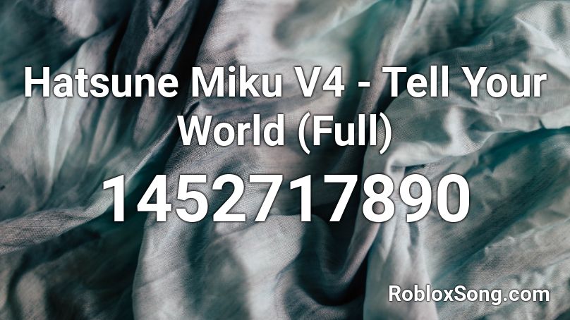 Hatsune Miku V4 - Tell Your World (Full) Roblox ID - Roblox music codes