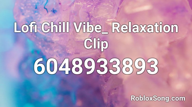 Lofi Chill Vibe_ Relaxation Clip Roblox ID - Roblox music codes