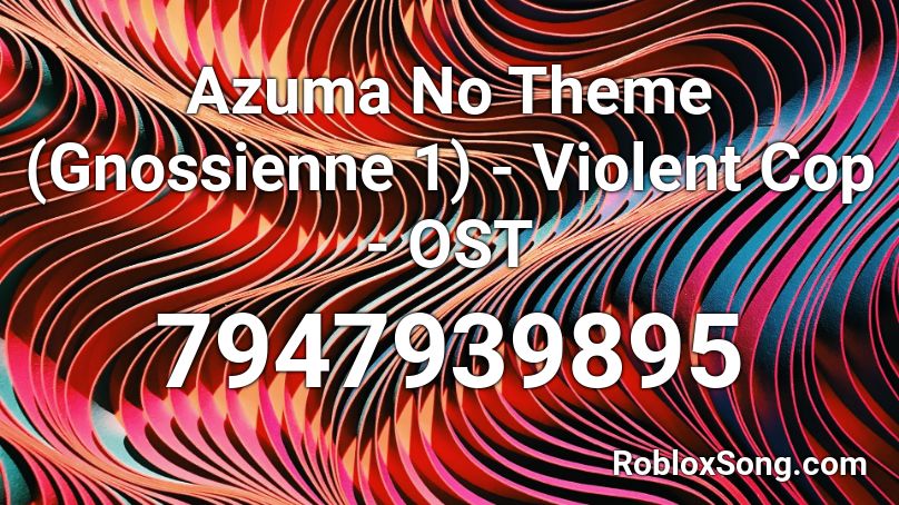 Azuma No Theme (Gnossienne 1) - Violent Cop - OST Roblox ID - Roblox ...