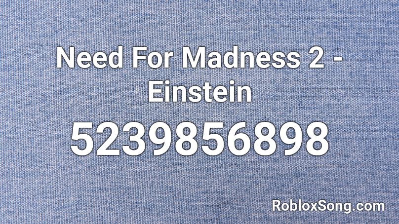 Need For Madness 2 - Einstein Roblox ID - Roblox music codes