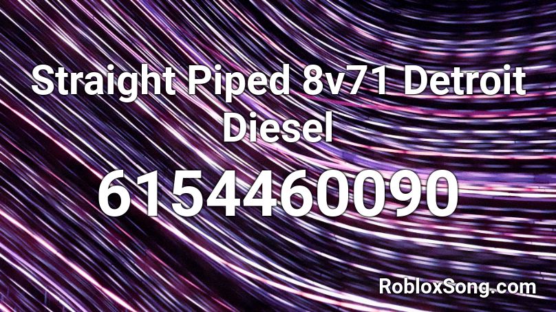 Straight Piped 8v71 Detroit Diesel Roblox ID - Roblox music codes
