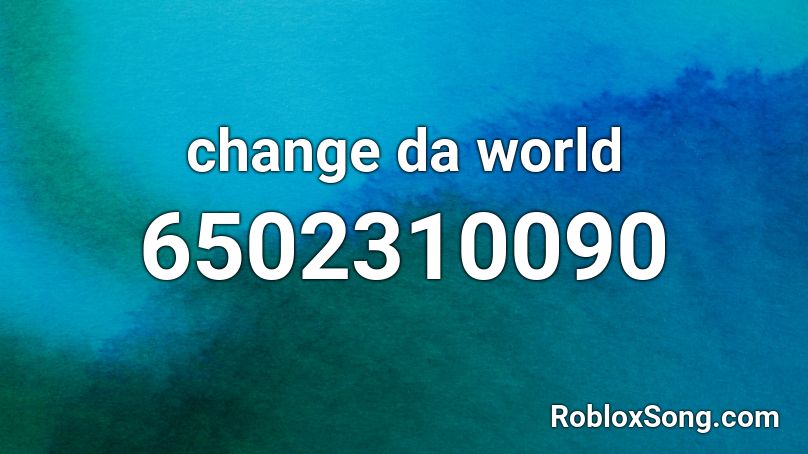 change da world Roblox ID - Roblox music codes