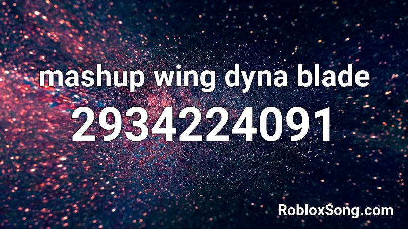 mashup wing dyna blade Roblox ID - Roblox music codes