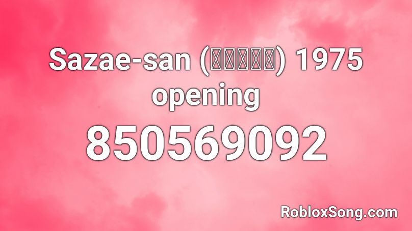 Sazae-san (サザエさん) 1975 opening Roblox ID - Roblox music codes
