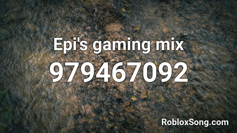 Epi's gaming mix Roblox ID - Roblox music codes