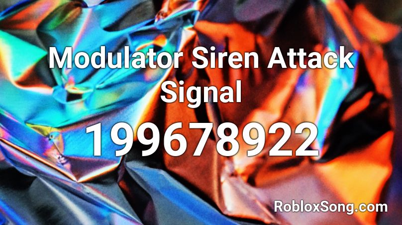Modulator Siren Attack Signal Roblox ID - Roblox music codes