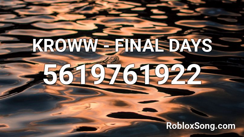 KROWW - FINAL DAYS Roblox ID - Roblox music codes