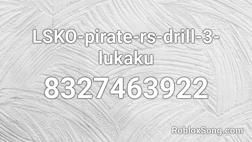 LSKO-pirate-rs-drill-3-lukaku Roblox ID - Roblox music codes