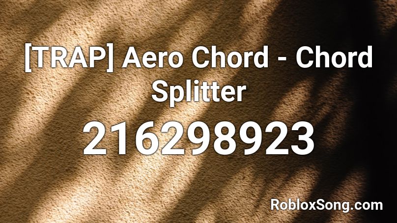 [TRAP] Aero Chord - Chord Splitter Roblox ID - Roblox music codes