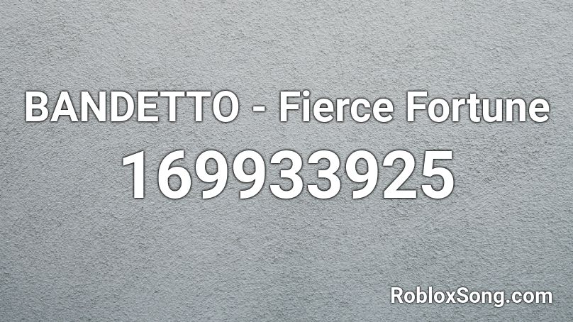 BANDETTO - Fierce Fortune Roblox ID - Roblox music codes
