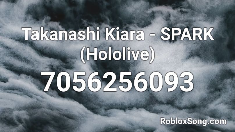 Takanashi Kiara - SPARK (Hololive) Roblox ID - Roblox music codes