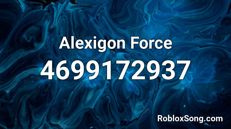 Alexigon Force Roblox ID - Roblox music codes