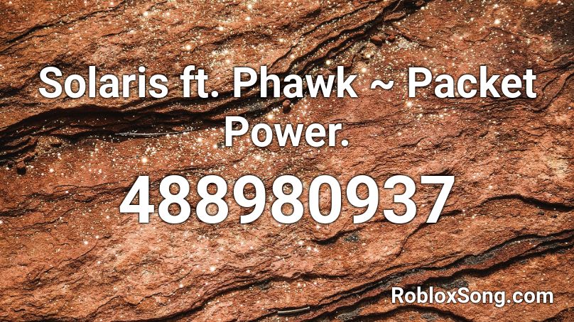 Solaris ft. Phawk ~ Packet Power. Roblox ID - Roblox music codes