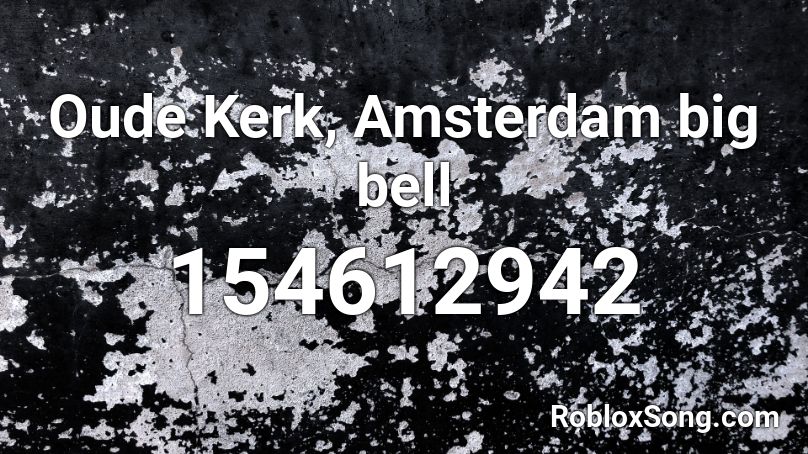 Oude Kerk, Amsterdam big bell Roblox ID - Roblox music codes
