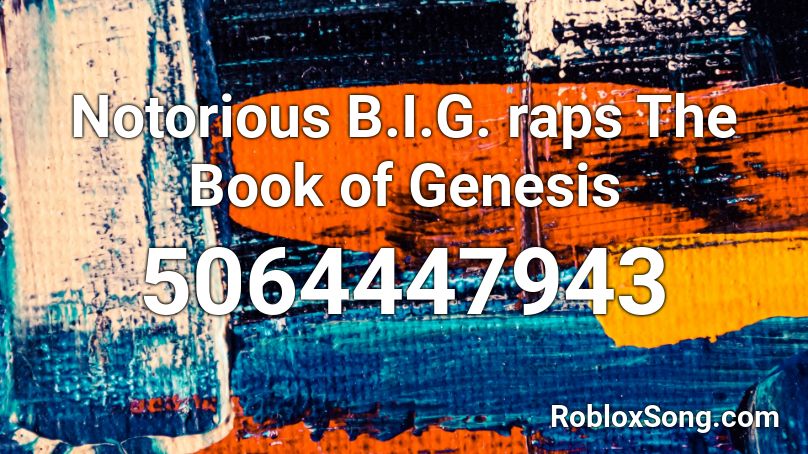 Notorious B.I.G. raps The Book of Genesis Roblox ID - Roblox music codes