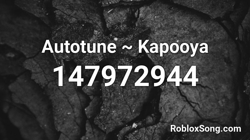 Autotune ~ Kapooya Roblox ID - Roblox music codes