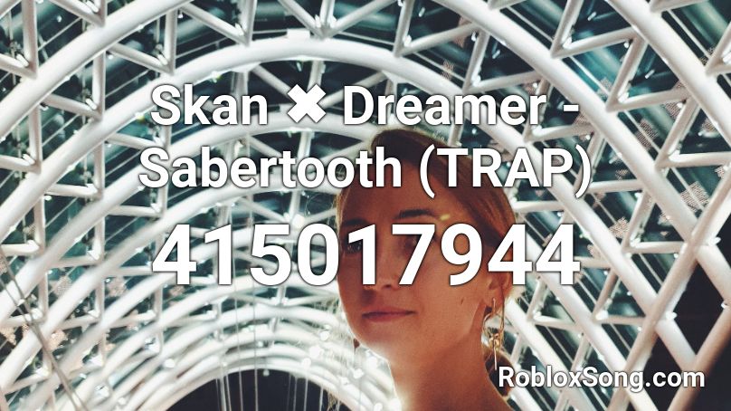 Skan Dreamer - Sabertooth (TRAP) Roblox ID - Roblox music codes