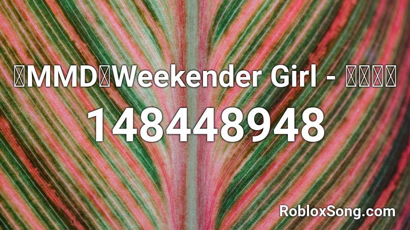 【MMD】Weekender Girl - 初音ミク Roblox ID - Roblox music codes