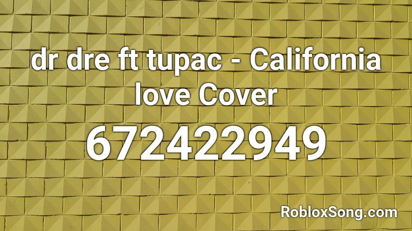 dr dre ft tupac - California love Cover Roblox ID - Roblox music codes