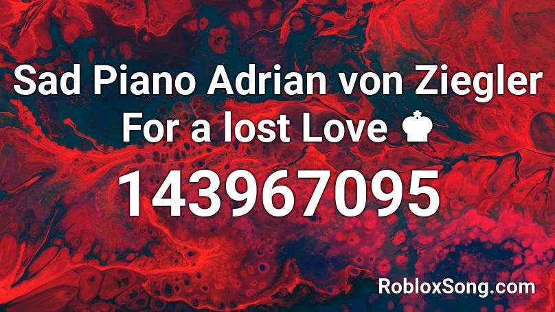 Sad Piano Adrian von Ziegler For a lost Love ♚ Roblox ID - Roblox music ...