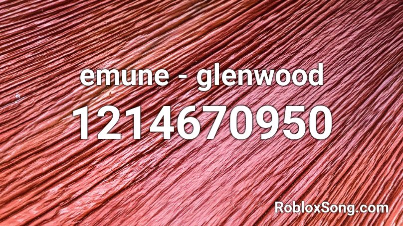 emune - glenwood Roblox ID - Roblox music codes
