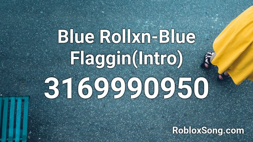 Blue Rollxn-Blue Flaggin(Intro) Roblox ID - Roblox music codes