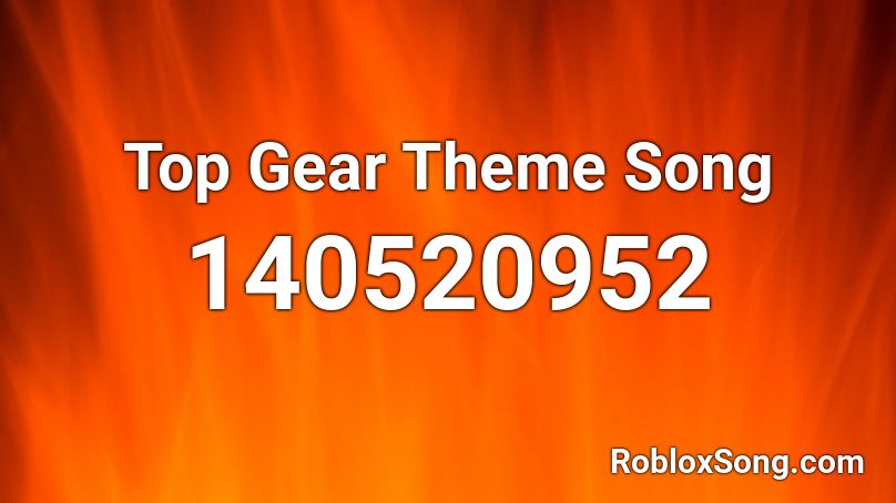 Top Gear Theme Song Roblox ID - Roblox music codes