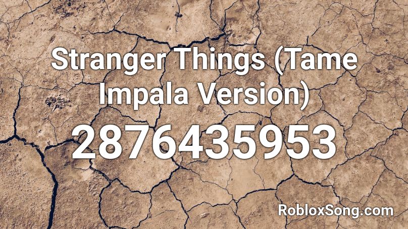 Stranger Things (Tame Impala Version) Roblox ID - Roblox music codes