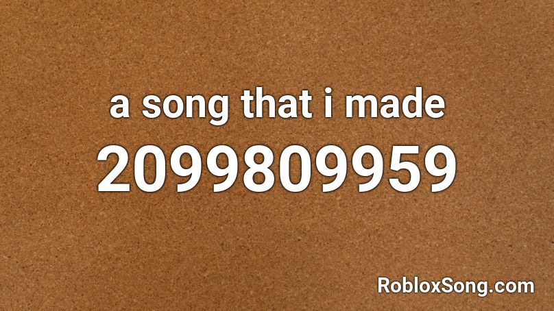a song that i made Roblox ID - Roblox music codes