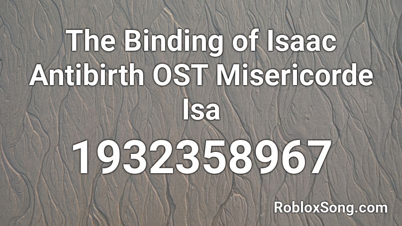 The Binding of Isaac Antibirth OST Misericorde Isa Roblox ID - Roblox ...