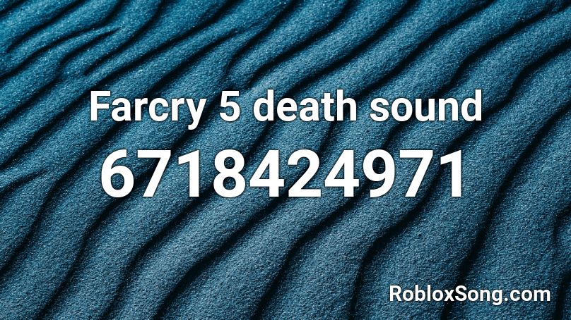 Farcry 5 death sound Roblox ID - Roblox music codes