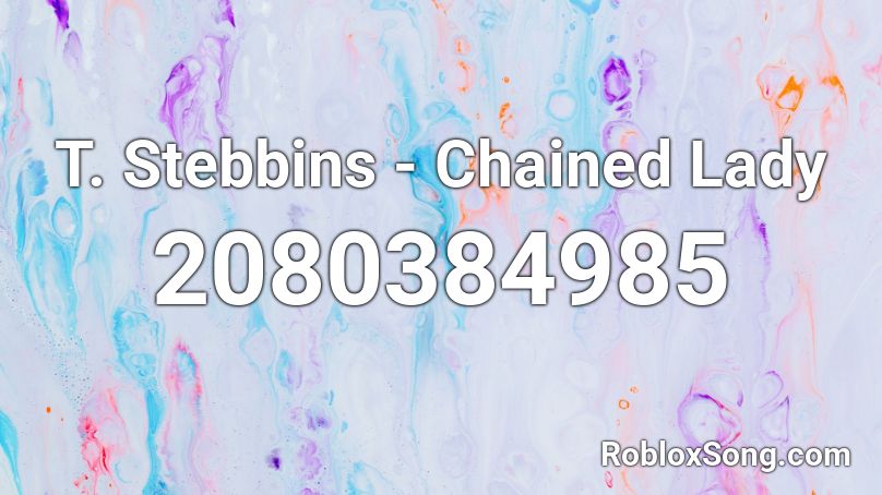 T. Stebbins - Chained Lady Roblox ID - Roblox music codes