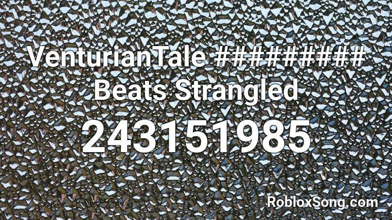 VenturianTale ######### Beats Strangled Roblox ID - Roblox music codes