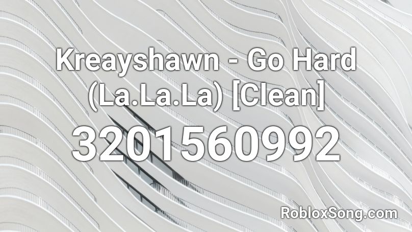 Kreayshawn - Go Hard (La.La.La) [Clean] Roblox ID - Roblox music codes