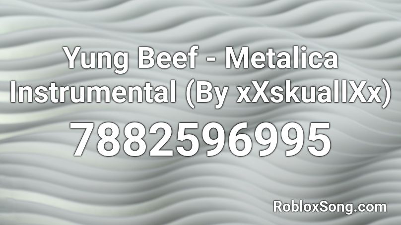 Yung Beef - Metallica Instrumental (By xXskuallXx) Roblox ID - Roblox ...