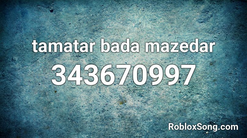 tamatar bada mazedar Roblox ID - Roblox music codes
